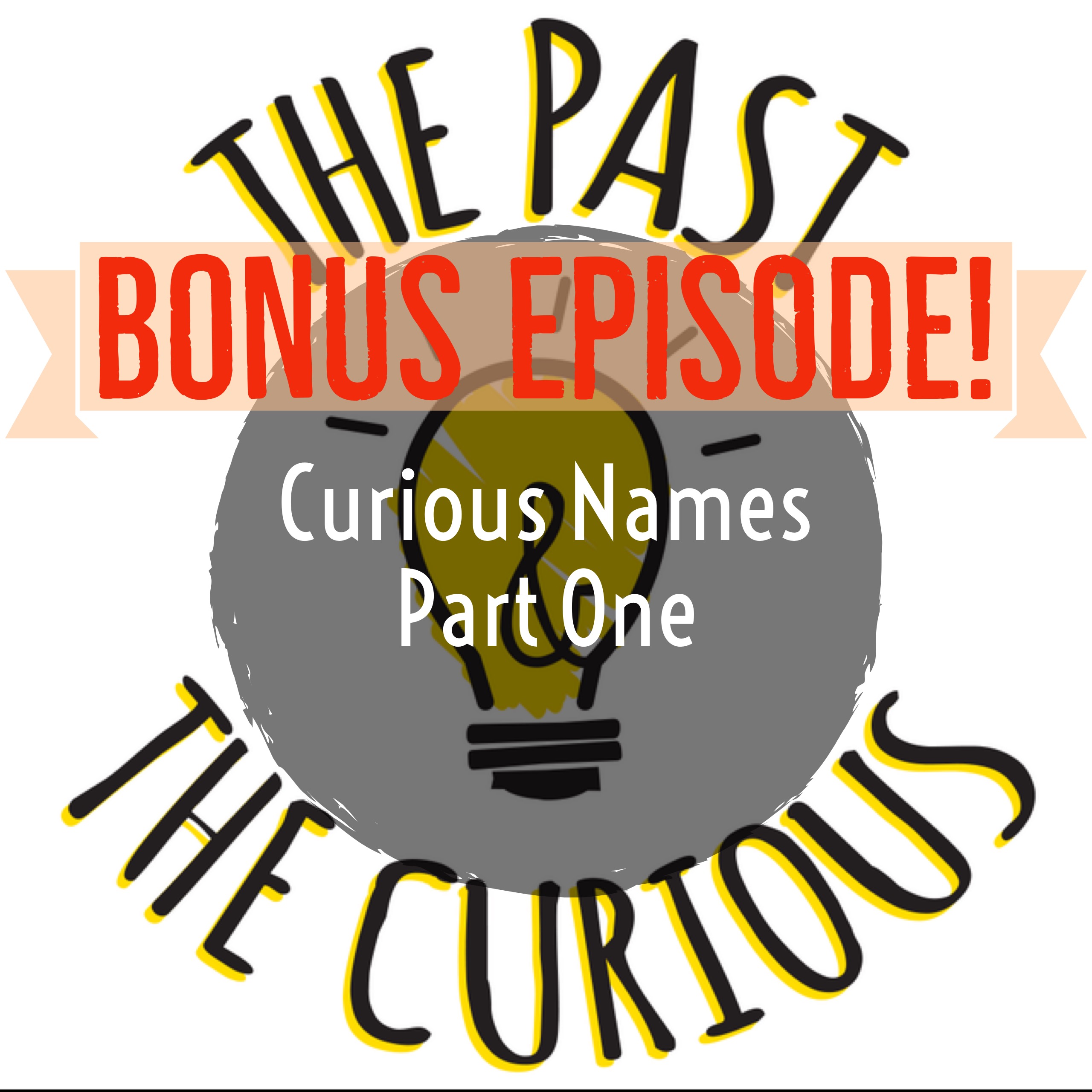 Bonus Episode: Curious Names – The Past and The Curious